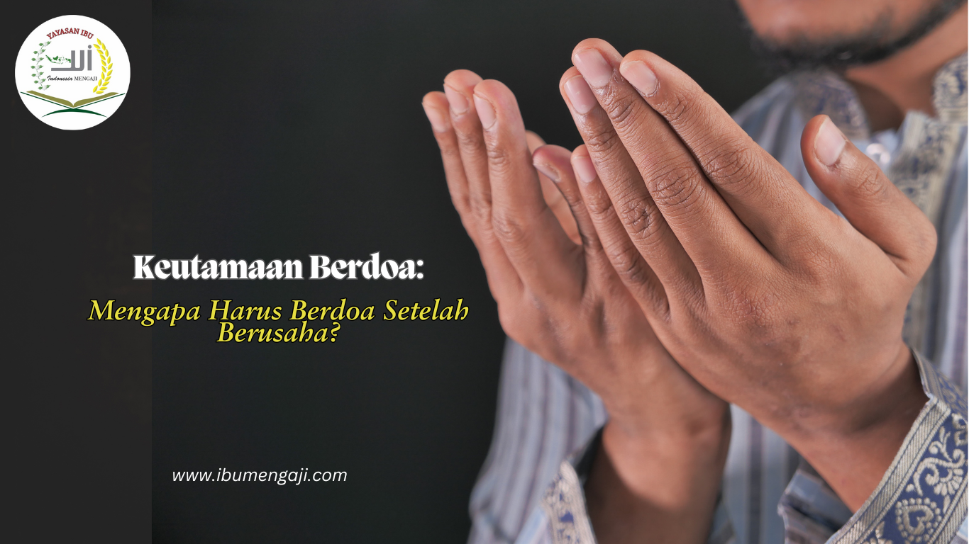 Keutamaan Berdoa: Mengapa Harus Berdoa Setelah Berusaha? - Yayasan Ibu ...