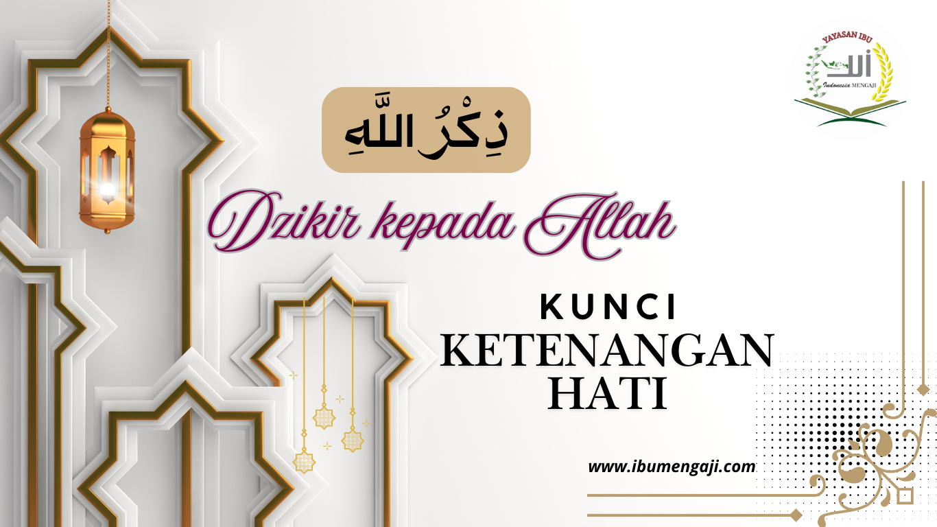Dzikir kepada Allah: Kunci Ketenangan Hati - Yayasan Ibu Mengaji Indonesia